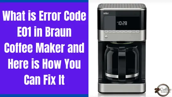 What Does Error Code E01 Mean on a Braun Coffee Maker and Here is How ...