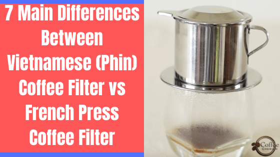 Vietnamese Coffee Filter vs French Press – 7 Basic Differences Between ...